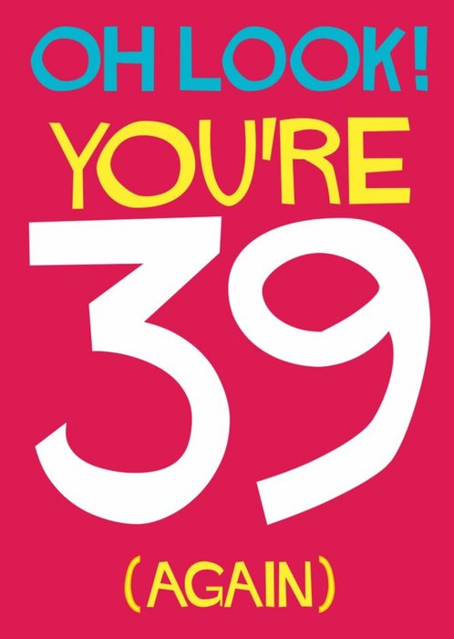 Oh Look You're 39 Again Typographic Birthday Card | Moonpig