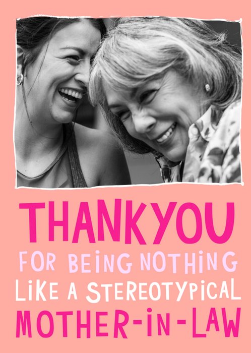Nothing Like A Stereotypical Mother-In-Law Photo Upload Card | Moonpig