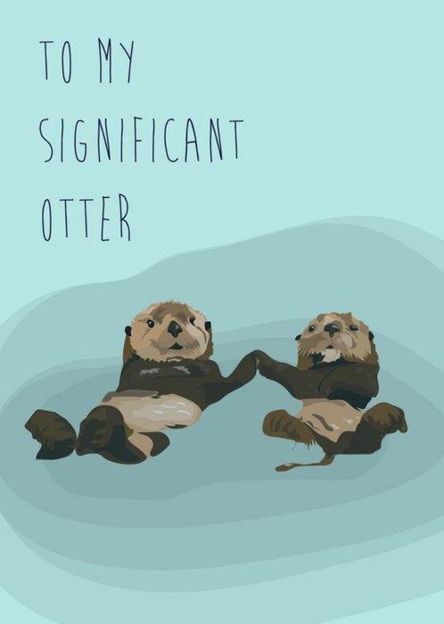 Illustrated To My Significant Otter Card | Moonpig