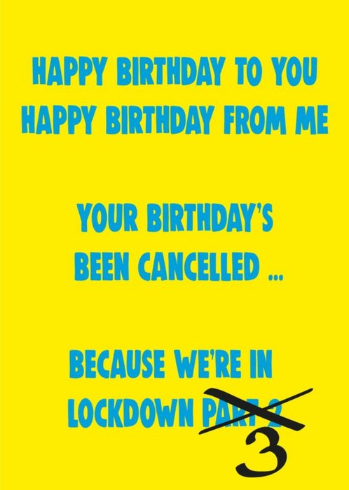 Funny Cheeky Chops Your Birthday Has Been Cancelled Because We Are In ...