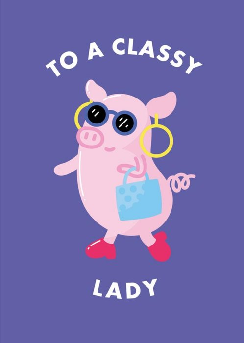 To A Classy Lady Piggy Card | Moonpig