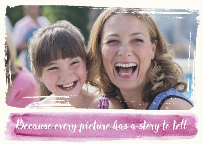 Because Every Picture Has A Story To Tell Photo Card | Moonpig