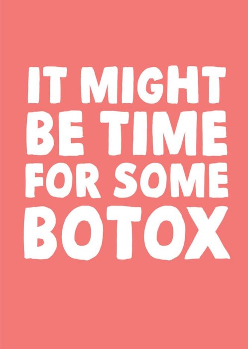 Funny It Might Be Time For Some Botox Birthday Card | Moonpig